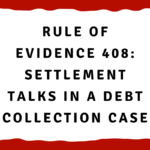Rule of Evidence 408: Settlement talks in debt collection case